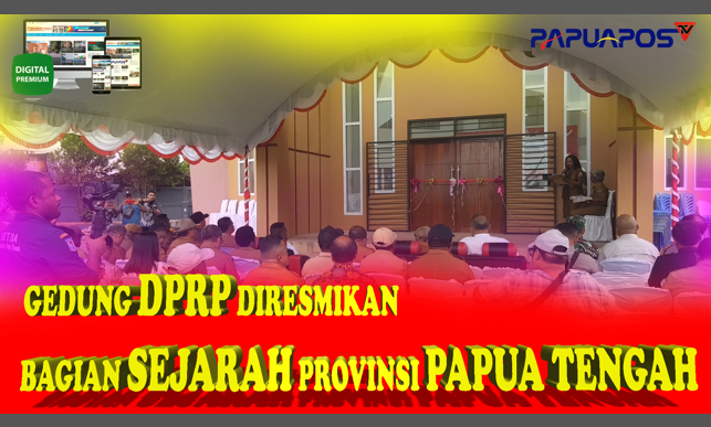 GEDUNG DPRP DIRESMIKAN BAGIAN SEJARAH PROVINSI PAPUA TENGAH ...